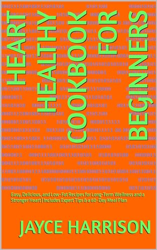 Heart Healthy Cookbook For Beginners: Easy, Delicious, and Low-Fat ...