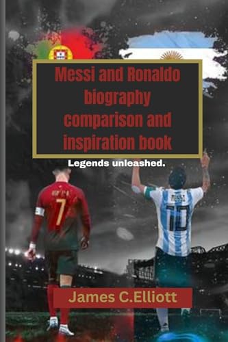 Messi and Ronaldo biography comparison and inspiration book: A tale of ...