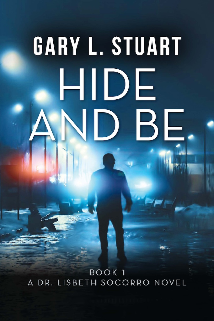 Hide and Be (A Dr. Lisbeth Socorro Novel) by Gary L Stuart | Goodreads