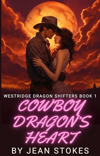 Cowboy Dragon's Heart - Westridge Dragon Shifters Book 1: Steamy Alpha ...
