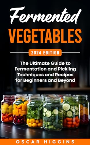 Fermented Vegetables: The Ultimate Guide to Fermentation and Pickling ...