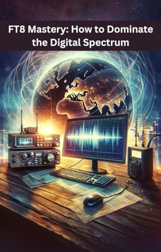 FT8 Mastery: How to Dominate the Digital Spectrum by Jerry Withers | Goodreads