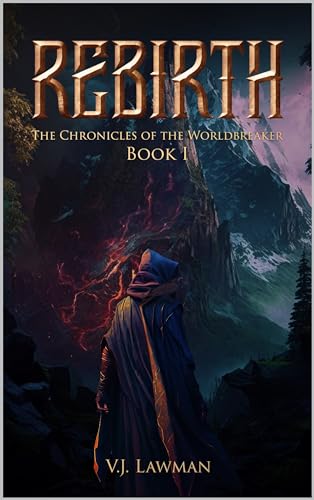 Rebirth: Chronicles of the Worldbreaker, Book I by V.J. Lawman | Goodreads