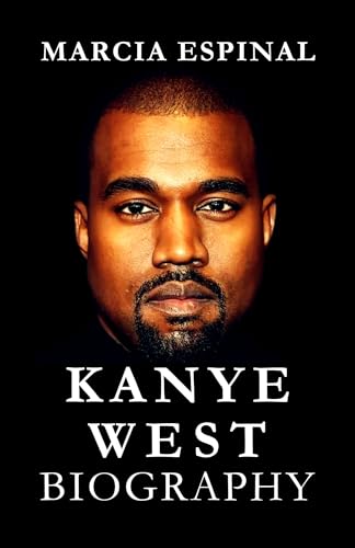 KANYE WEST BIOGRAPHY: "Boundless Ambition: From Dropout to Legend ...