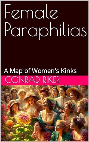 Female Paraphilias: A Map of Women's Kinks by Conrad Riker | Goodreads