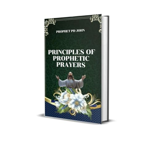 PRINCIPLES OF PROPHETIC PRAYERS by Prophet pd John | Goodreads