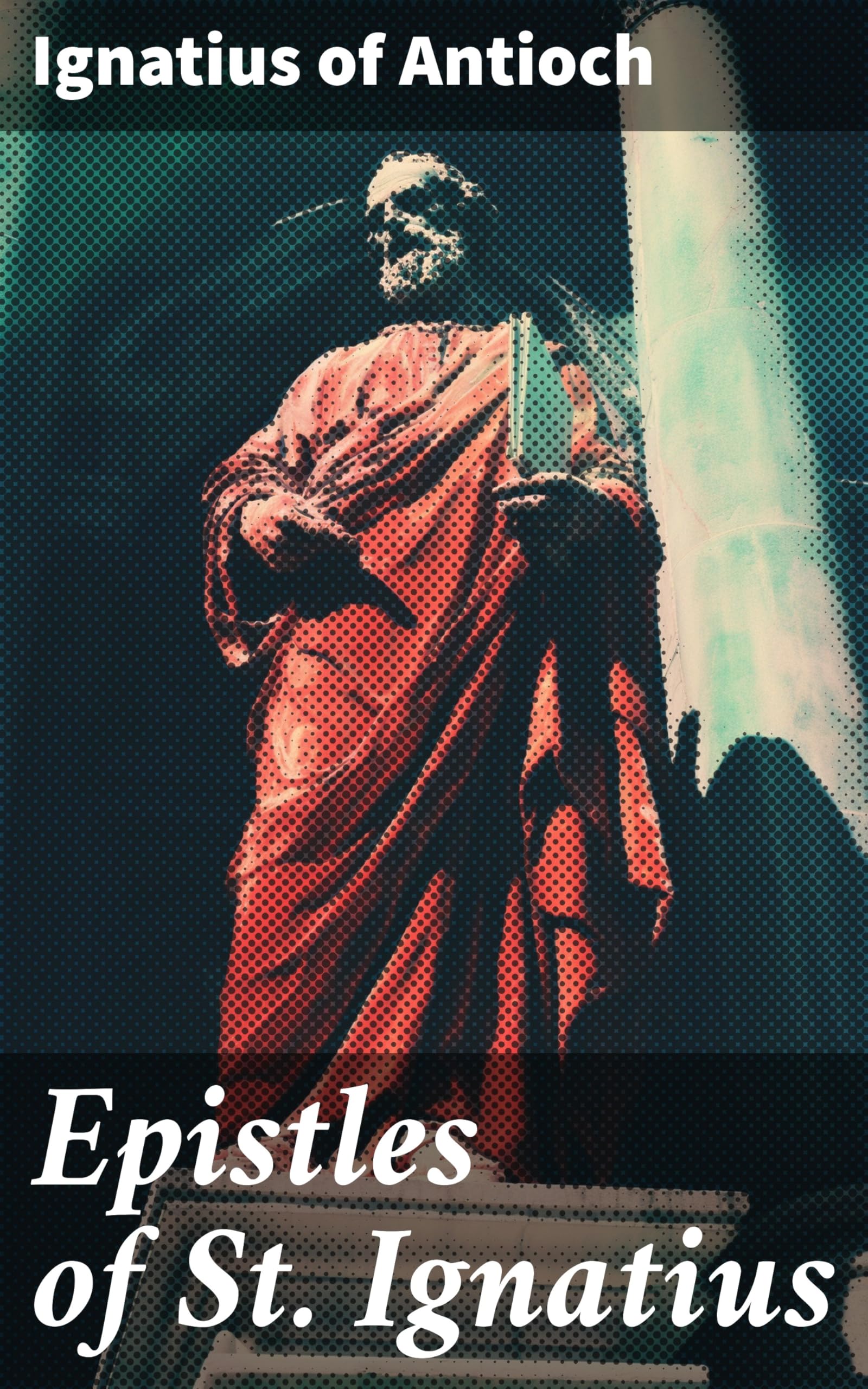 Epistles of St. Ignatius: Seven Letters: Ephesians, Magnesians ...