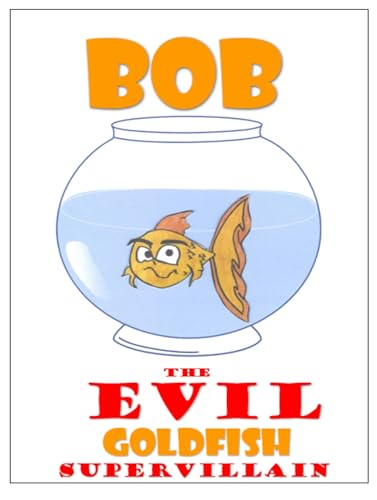 Bob the Evil Goldfish Supervillain by William Brooks | Goodreads