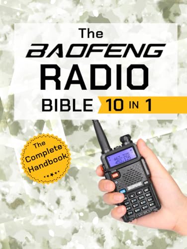 The Baofeng Radio Bible: [10 IN 1] The Complete Handbook to Master Your Baofeng Radio - Step-by ...