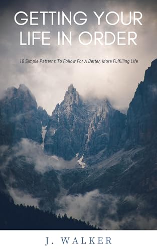 Getting Your Life In Order: 10 Simple Patterns To Follow For A Better ...