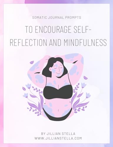 Somatic Journal Prompts to Encourage Self Reflection & Mindfulness by Jillian Stella | Goodreads