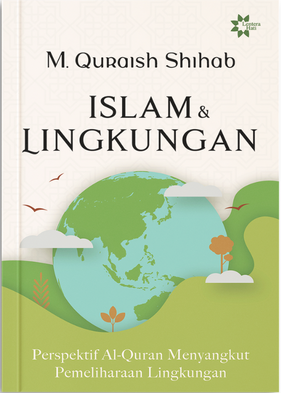 Islam & Lingkungan: Perspektif Al-Quran Menyangkut Pemeliharaan Lingkungan by M. Quraish Shihab ...