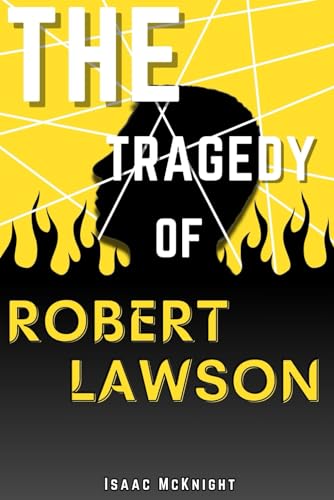 The Tragedy of Robert Lawson by Isaac Daniel McKnight | Goodreads