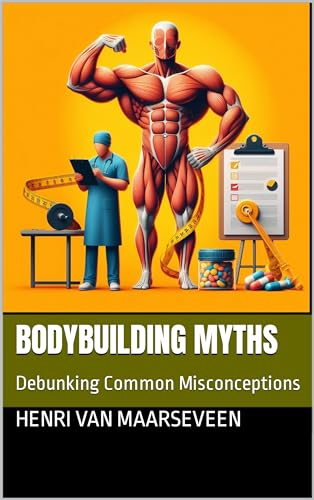 Bodybuilding Myths : Debunking Common Misconceptions by Henri van ...