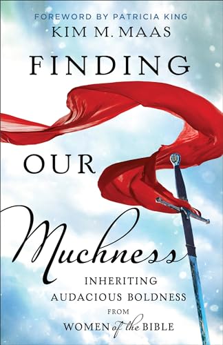 Finding Our Muchness: Inheriting Audacious Boldness from Women of the ...