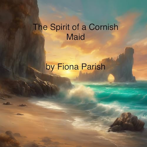 The Spirit of a Cornish Maid: Set in the beautiful Cornish landscape, a ...