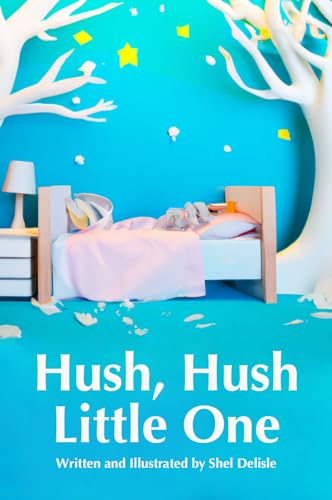 Hush, Hush Little One by Shel Delisle | Goodreads