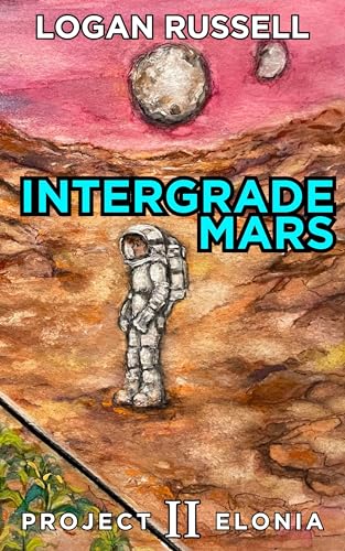 Intergrade Mars: A Mars Colony Story by Logan Russell | Goodreads