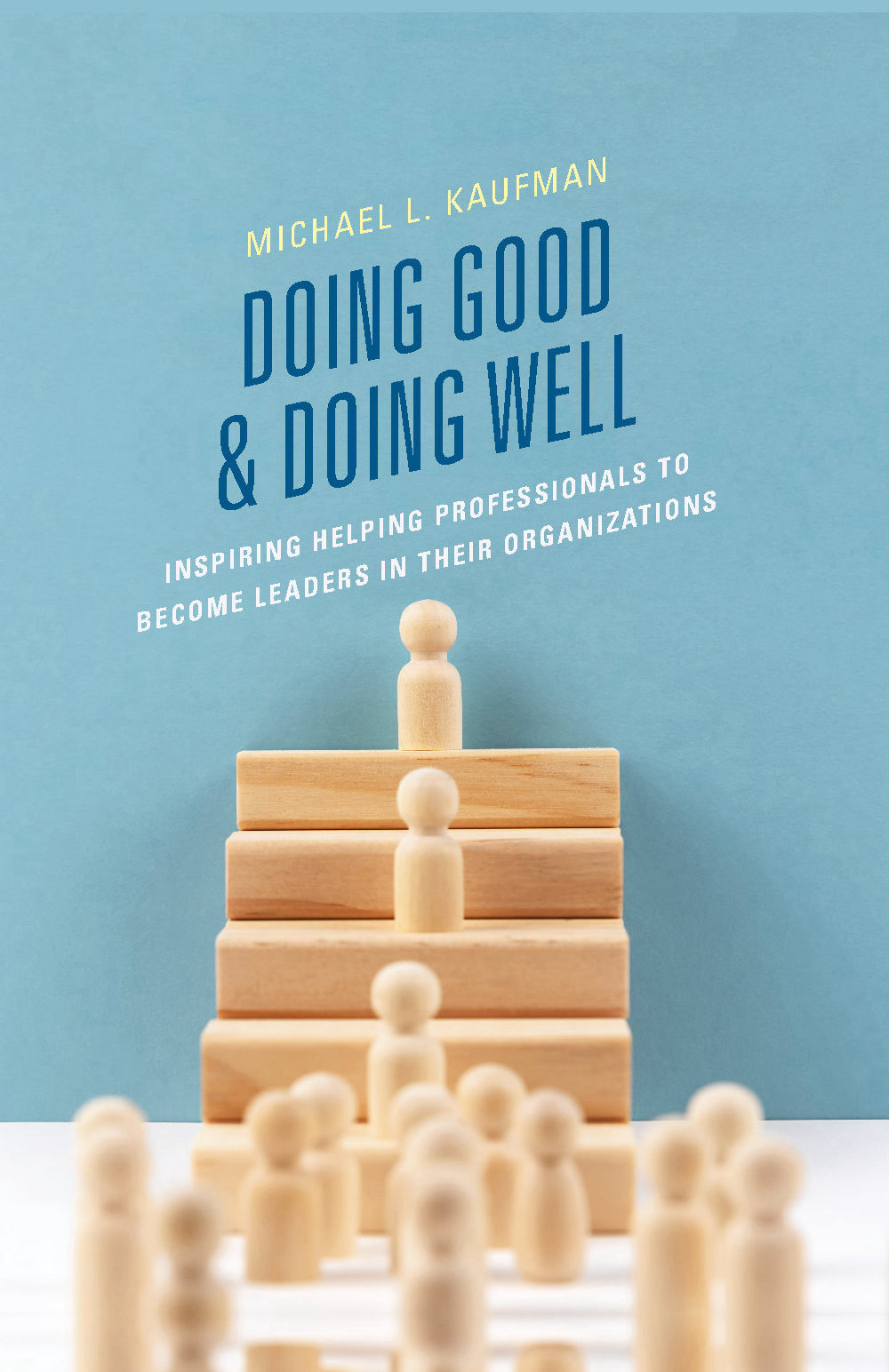 Doing Good & Doing Well: Inspiring Helping Professionals to Become Leaders in Their ...