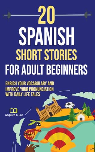 20 Spanish Short Stories for Adult Beginners: Enrich Your Vocabulary ...