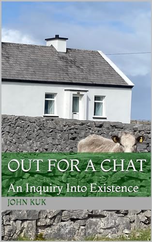 Out for a Chat: An Inquiry Into Existence by John Kuk | Goodreads