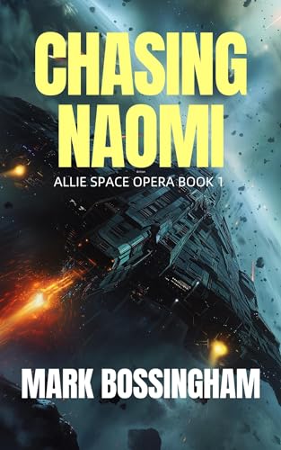 Chasing Naomi (ALLIE SPACE OPERA Book 1) by Mark Bossingham | Goodreads