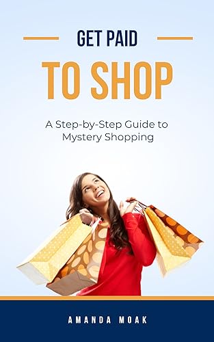 Get Paid to Shop! A Step-by-Step Guide to Mystery Shopping by Amanda ...