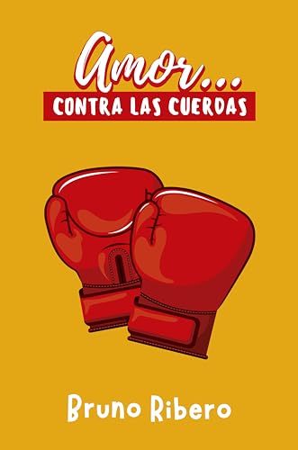 Amor... contra las cuerdas (Spanish Edition) by Bruno Ribero | Goodreads