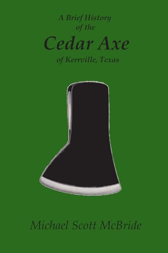 A Brief History of the Cedar Axe of Kerrville, Texas by Michael Scott ...