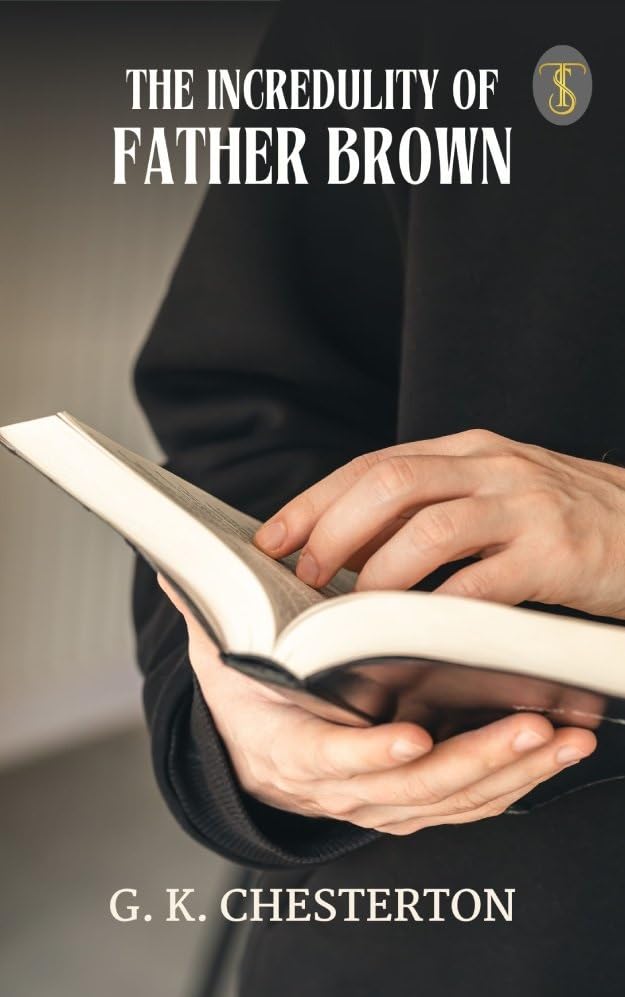 The Incredulity of Father Brown by G.K. Chesterton | Goodreads