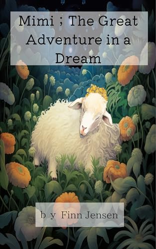 Mimi；The Great Adventure in a Dream by Finn Jensen | Goodreads