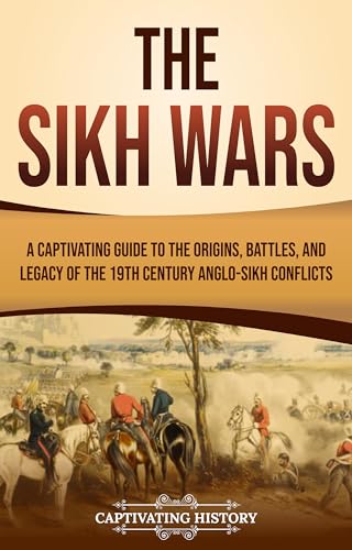 The Sikh Wars: A Captivating Guide to the Origins, Battles, and Legacy ...
