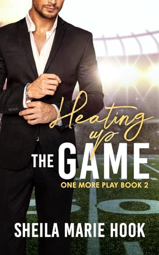 Heating Up the Game (One More Play) by Sheila Marie Hook | Goodreads