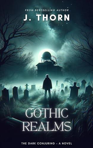 Gothic Realms: The Dark Conjuring – A Novel by J. Thorn | Goodreads