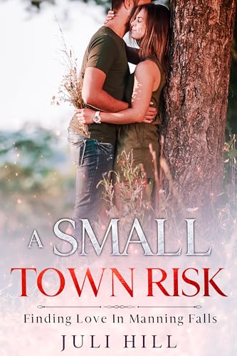 A Small Town Risk: Finding Love In Manning Falls by Juli Hill | Goodreads