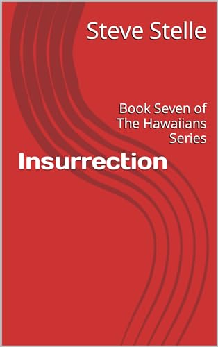 Insurrection: Book Seven of The Hawaiians Series by Steve Stelle ...