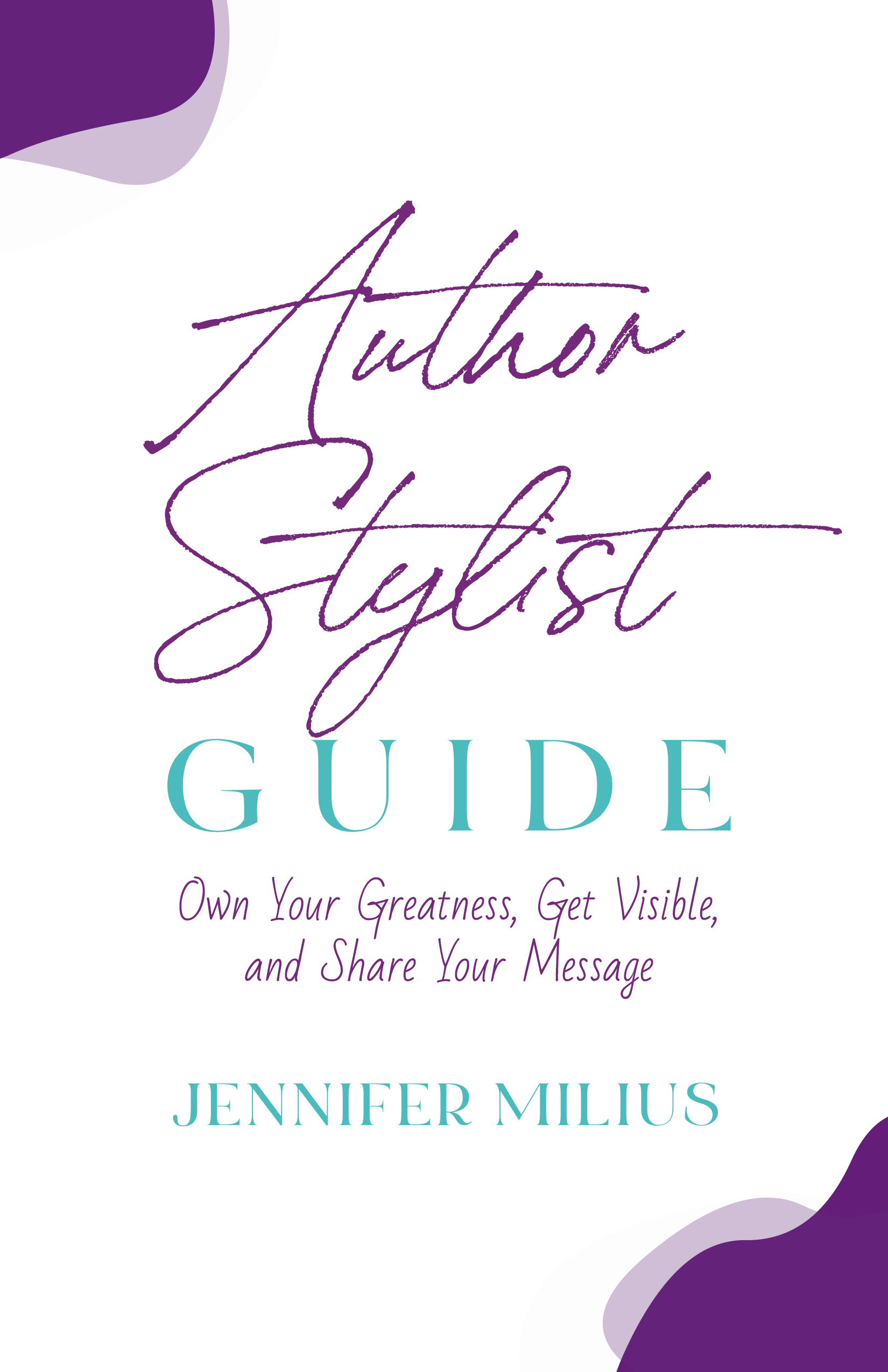 Author Stylist Guide : Own Your Greatness, Get Visible, and Share Your ...