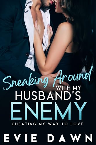 Sneaking Around With My Husband's Enemy: Office Cheating Romantic Erotica by Evie Dawn | Goodreads
