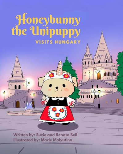 Honeybunny the Unipuppy Visits Hungary by Renata Bell | Goodreads