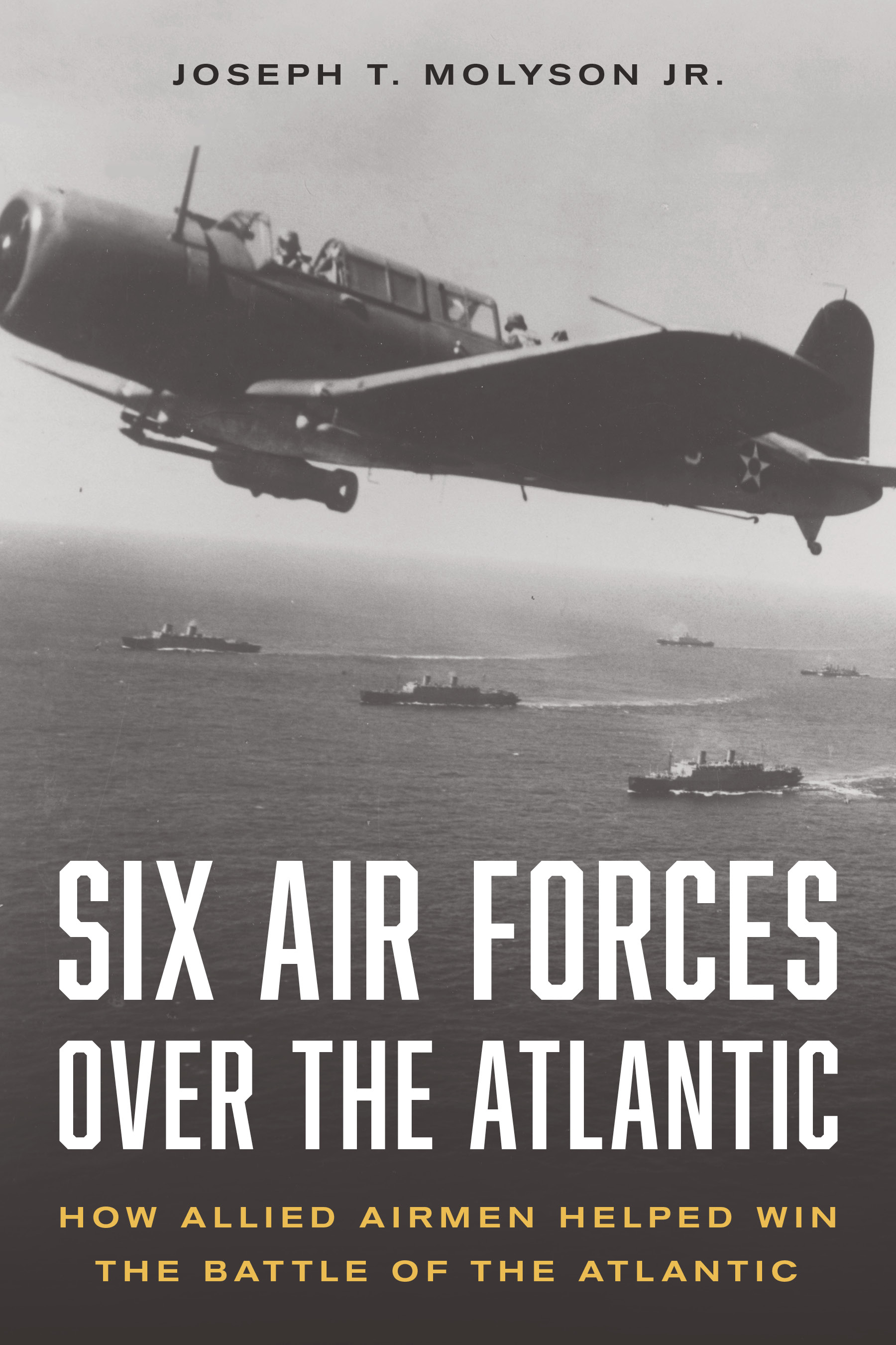 Six Air Forces Over the Atlantic: How Allied Airmen Helped Win the ...