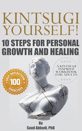 KINTSUGI YOURSELF!: 10 STEPS FOR PERSONAL GROWTH AND HEALING by Saad ...