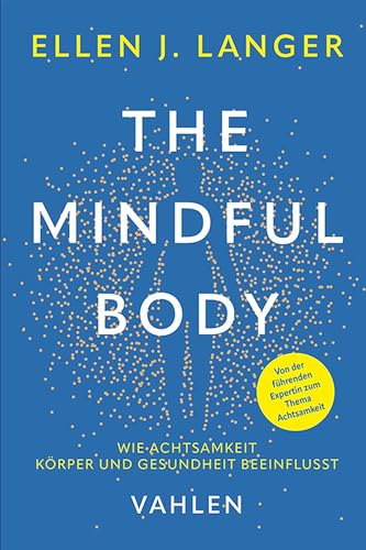 The Mindful Body: Wie Achtsamkeit Körper und Gesundheit beeinflusst by ...