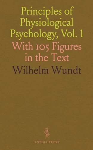 Principles of Physiological Psychology, Vol. 1: With 105 Figures in the ...