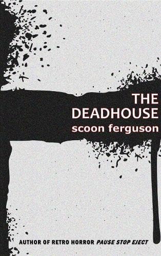 The Deadhouse by Scoon Ferguson | Goodreads