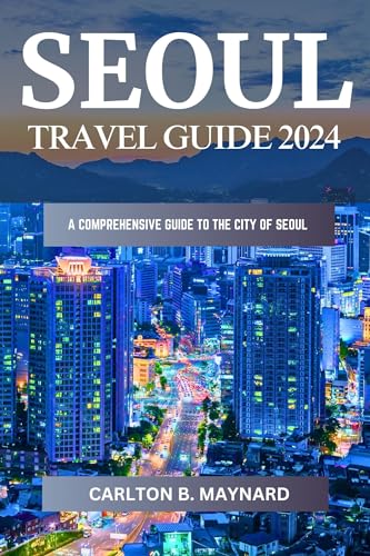 Seoul Travel Guide 2024: The Updated Travel Guide To Explore The City ...
