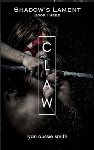 Claw: Shadow's Lament Book Three by Ryan Aussie Smith | Goodreads