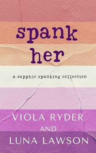 Spank Her: A Sapphic Spanking Collection by Viola Ryder | Goodreads
