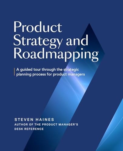 Product Strategy and Roadmapping: A Guided Tour Through The Strategic ...