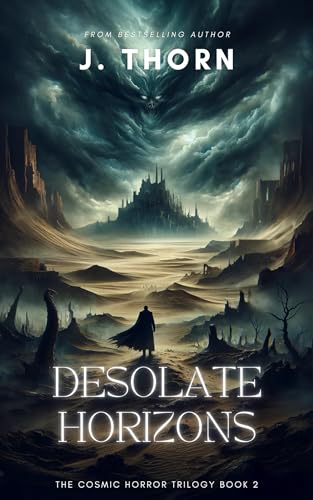 Desolate Horizons: The Cosmic Horror Trilogy Book 2 by J. Thorn | Goodreads