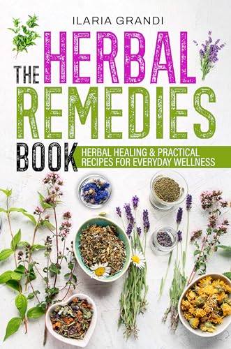 The Herbal Remedies Book: Herbal Healing & Practical Recipes for ...